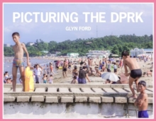 Picturing the DPRK: Glyn Ford: 9780851249261: TGJones