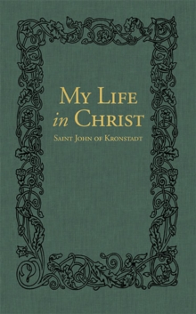 My Life in Christ : The Spiritual Journals of St John of Kronstadt ...