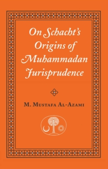 On Schacht's Origins of Muhammadan Jurisprudence: M. Mustafa al-Azami ...
