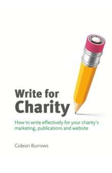 Write for Charity : How to Write Effectively for Your Charity's ...