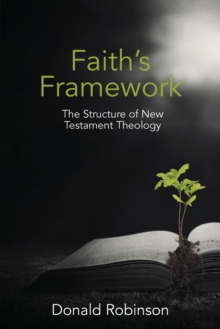 Faith's Framework : The Structure of New Testament Theology: Donald ...