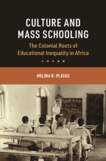 Culture and Mass Schooling : The Colonial Roots of Educational ...