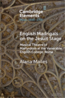 English Madrigals on the Jesuit Stage : Musical Theatre of Martyrdom at ...
