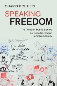 Speaking Freedom : The Tunisian Public Sphere between Revolution and ...