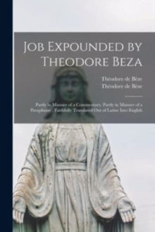 Job Expounded by Theodore Beza : Partly in Manner of a Commentary ...
