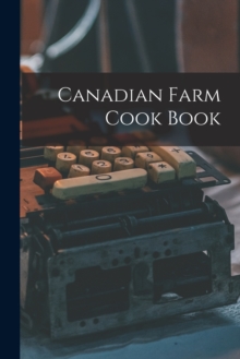 Canadian Farm Cook Book: Anonymous: 9781014982292: TGJones