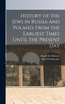 History of the Jews in Russia and Poland, From the Earliest Times Until ...