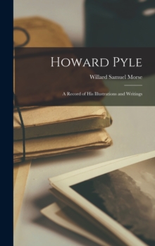 Howard Pyle : A Record of His Illustrations and Writings: Willard ...