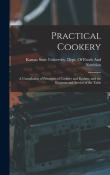 Practical Cookery : A Compilation of Principles of Cookery and Recipes ...