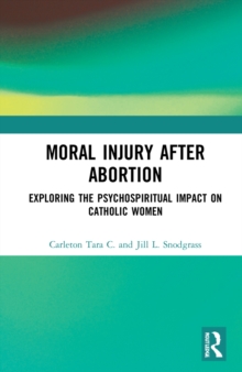 Moral Injury After Abortion : Exploring the Psychospiritual Impact on ...