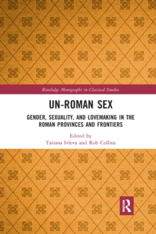Un-Roman Sex : Gender, Sexuality, and Lovemaking in the Roman Provinces ...