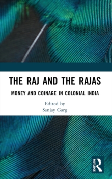 The Raj and the Rajas : Money and Coinage in Colonial India ...
