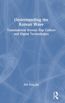 Understanding the Korean Wave : Transnational Korean Pop Culture and ...