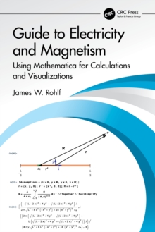 Guide to Electricity and Magnetism : Using Mathematica for Calculations and Visualizations ...
