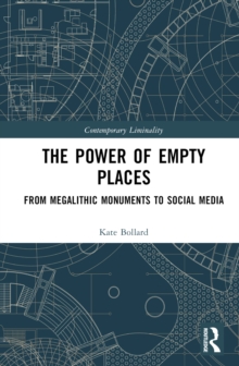 The Power of Empty Places : From Megalithic Monuments to Social Media ...