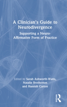 A Clinician’s Guide to Neurodivergence : Supporting a Neuro-Affirmative ...