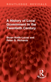 A History of Local Government in the Twentieth Century: Bryan Keith ...