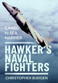 Hawker’s Naval Fighters : Camel to Sea Harrier: Christopher Budgen ...
