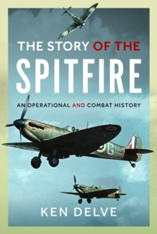 Story of the Spitfire : An Operational and Combat History: Ken Delve ...