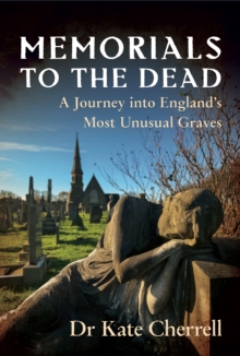 Memorials to the Dead : A Journey into England’s Most Unusual Graves ...