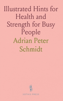 Illustrated Hints for Health and Strength for Busy People: Adrian Peter ...