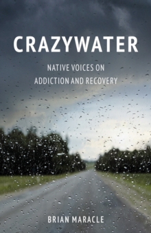 Crazywater : Native Voices on Addiction and Recovery: Brian Maracle ...