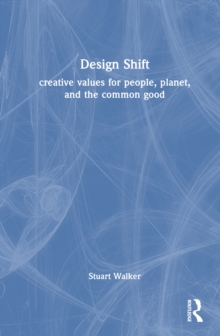 Design Shift : creative values for people, planet, and the common good ...