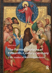 The Painted Triptychs of Fifteenth-Century Germany : Case Studies of ...