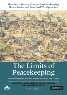 The Limits of Peacekeeping: Volume 4, The Official History of ...