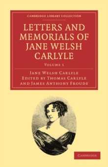Letters and Memorials of Jane Welsh Carlyle: Jane Welsh Carlyle ...
