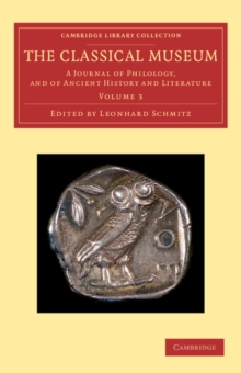 The Classical Museum : A Journal of Philology, and of Ancient History ...