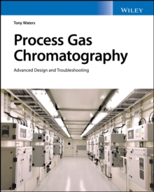 Process Gas Chromatography : Advanced Design and Troubleshooting: Tony ...