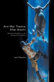 Anti-War Theatre After Brecht : Dialectical Aesthetics in the Twenty ...