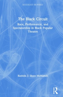 The Black Circuit : Race, Performance, and Spectatorship in Black ...