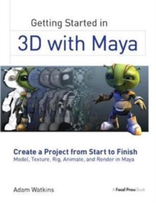 Getting Started in 3D with Maya : Create a Project from Start to Finish ...