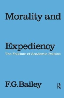 Morality and Expediency : The Folklore of Academic Politics: F.G ...