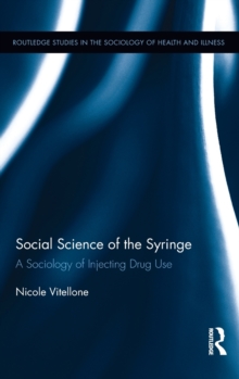 Social Science of the Syringe : A Sociology of Injecting Drug Use ...