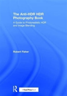 The Anti-HDR HDR Photography Book : A Guide to Photorealistic HDR and ...
