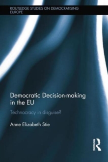 Democratic Decision-making in the EU : Technocracy in Disguise?: Anne ...