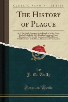 The History of Plague : As It Has Lately Appeared in the Islands of ...