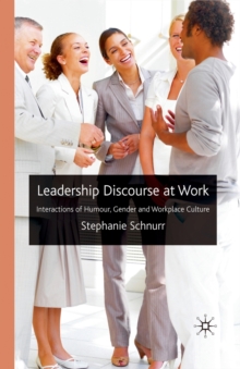 Leadership Discourse at Work : Interactions of Humour, Gender and ...