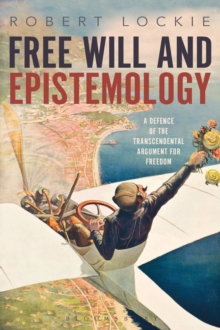 Free Will and Epistemology : A Defence of the Transcendental Argument ...