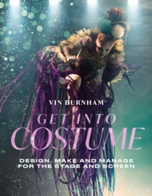 Get Into Costume : Design, Make and Manage for the Stage and Screen ...