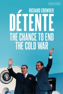 Detente : The Chance to End the Cold War: Richard Crowder ...