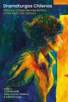 Dramaturgas Chilenas : Plays by Chilean Female Writers in the Early ...