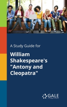 A Study Guide for William Shakespeare's "Antony and Cleopatra": Cengage ...