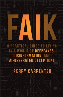 FAIK : A Practical Guide to Living in a World of Deepfakes ...