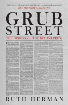 Grub Street : The Origins of the British Press: Ruth Herman ...