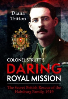 Colonel Strutt's Daring Royal Mission : The Secret British Rescue of ...