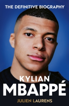Kylian Mbappe : The Definitive Biography of the World Cup Star: Julien ...